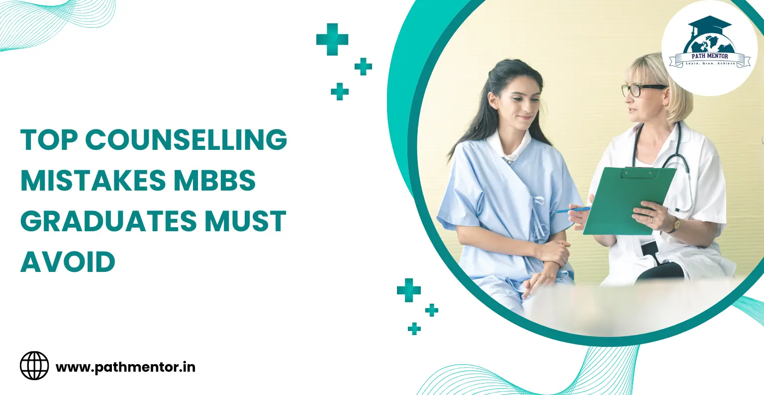 Top Counselling Mistakes MBBS Graduates Must Avoid - pathmentor.in
